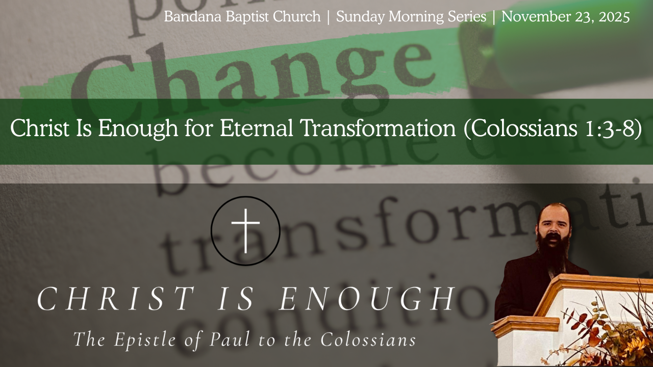 Sermon: Christ Is Enough for Eternal Transformation (Colossians 1:3-8 ...